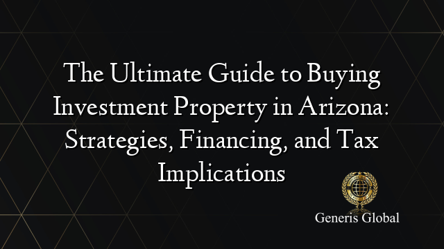 The Ultimate Guide to Buying Investment Property in Arizona: Strategies ...