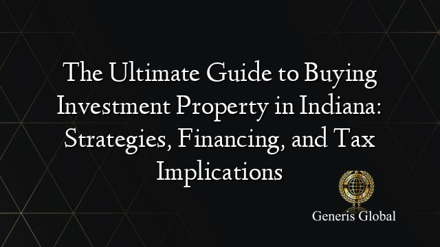 The Ultimate Guide to Buying Investment Property in Indiana: Strategies ...