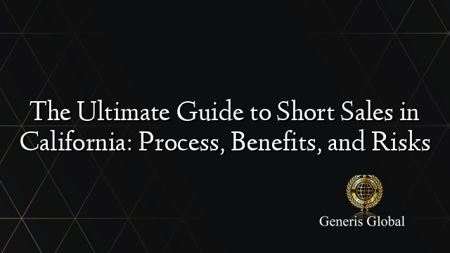 The Ultimate Guide to Short Sales in California: Process, Benefits, and ...