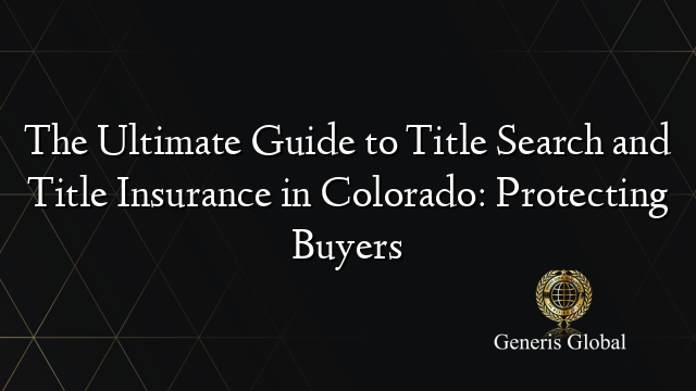 The Ultimate Guide to Title Search and Title Insurance in Colorado ...