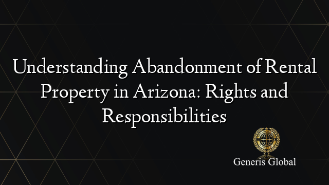Understanding Abandonment of Rental Property in Arizona: Rights and ...