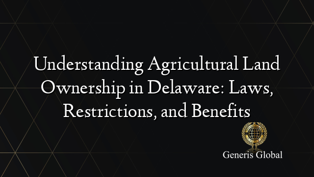 Understanding Agricultural Land Ownership in Delaware: Laws ...