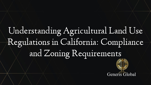 Understanding Agricultural Land Use Regulations in California ...