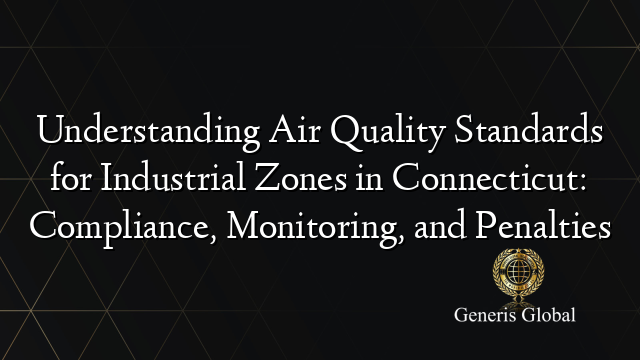 Understanding Air Quality Standards for Industrial Zones in Connecticut ...