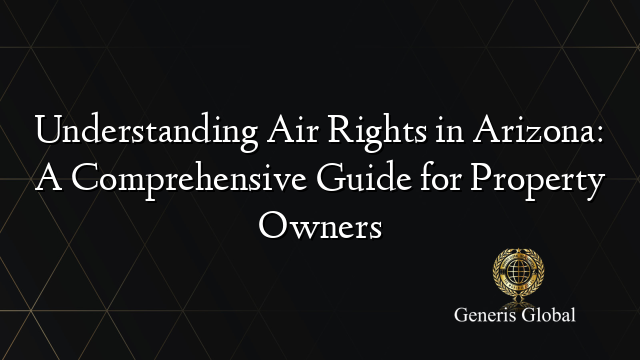 Understanding Air Rights in Arizona: A Comprehensive Guide for Property ...
