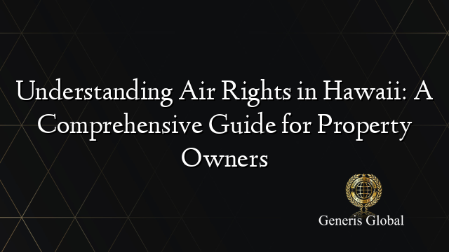 Understanding Air Rights in Hawaii: A Comprehensive Guide for Property ...