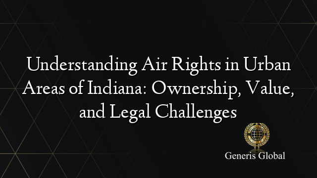 Understanding Air Rights in Urban Areas of Indiana: Ownership, Value ...