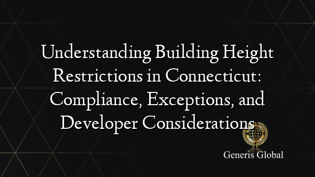 Understanding Building Height Restrictions in Connecticut: Compliance ...
