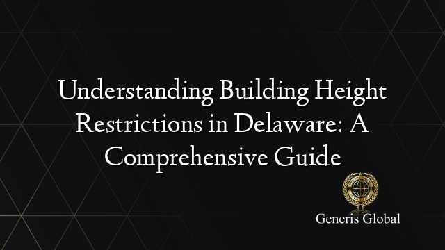 Understanding Building Height Restrictions in Delaware: A Comprehensive ...