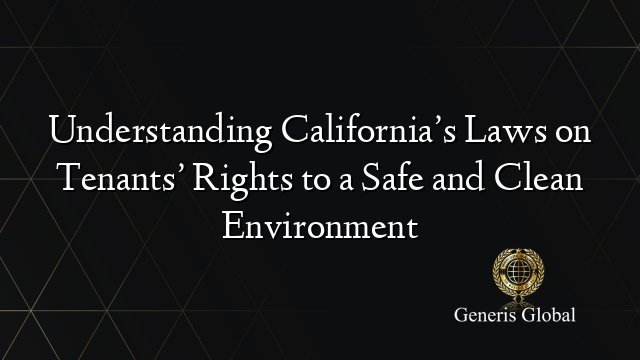 Understanding California’s Laws on Tenants’ Rights to a Safe and Clean ...