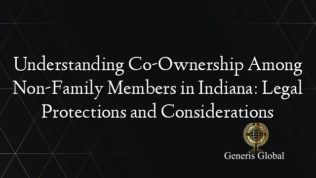 Understanding Co-Ownership Among Non-Family Members in Indiana: Legal ...