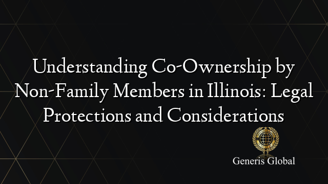Understanding Co-Ownership by Non-Family Members in Illinois: Legal ...