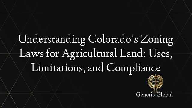 Understanding Colorado’s Zoning Laws for Agricultural Land: Uses ...