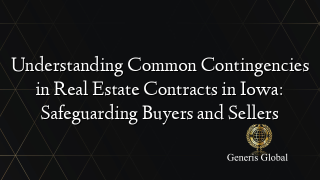 Understanding Common Contingencies in Real Estate Contracts in Iowa ...