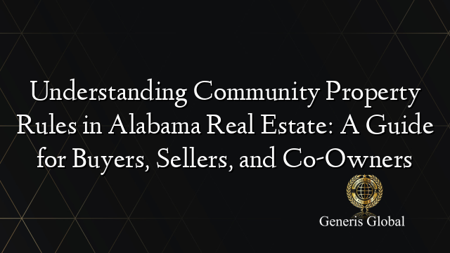 Understanding Community Property Rules in Alabama Real Estate: A Guide ...