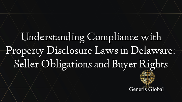 Understanding Compliance with Property Disclosure Laws in Delaware ...