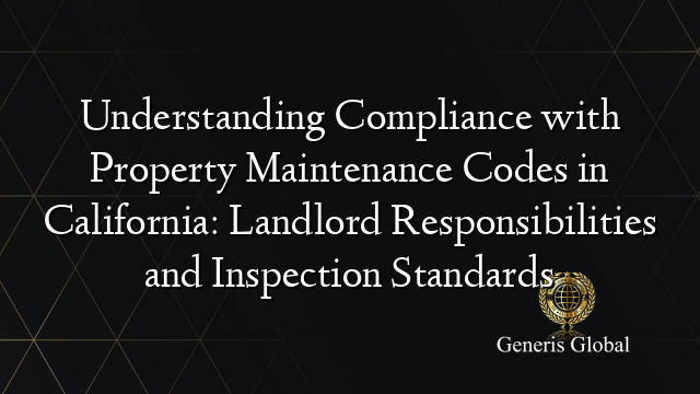 Understanding Compliance with Property Maintenance Codes in California ...