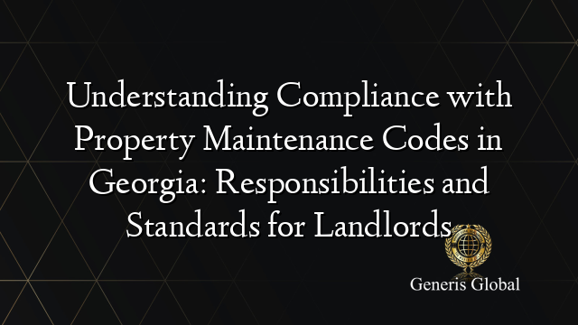 Understanding Compliance with Property Maintenance Codes in Georgia ...