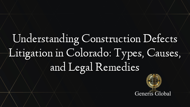 Understanding Construction Defects Litigation in Colorado: Types ...