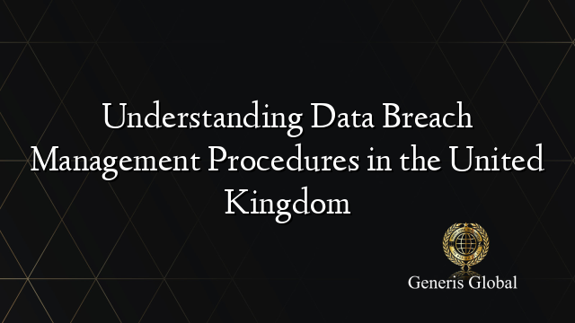 Understanding Data Breach Management Procedures in the United Kingdom
