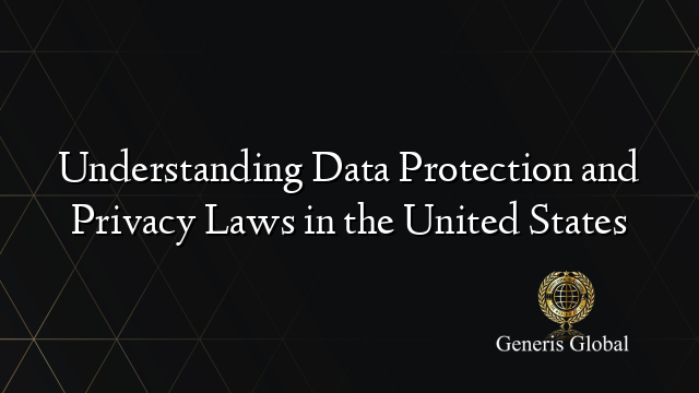 Understanding Data Protection and Privacy Laws in the United States