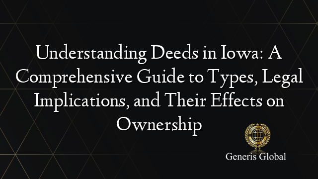 Understanding Deeds in Iowa: A Comprehensive Guide to Types, Legal ...