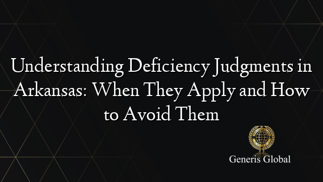 Understanding Deficiency Judgments in Arkansas: When They Apply and How ...