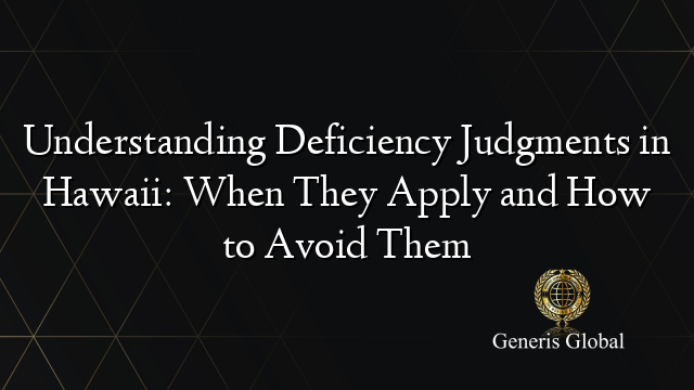 Understanding Deficiency Judgments in Hawaii: When They Apply and How ...