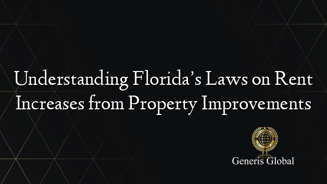 Understanding Florida’s Laws on Rent Increases from Property Improvements