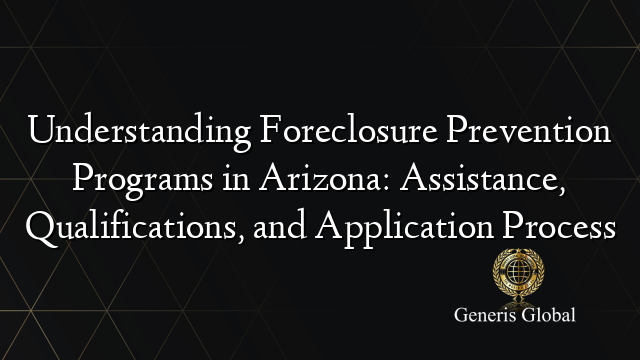 Understanding Foreclosure Prevention Programs in Arizona: Assistance, Qualifications, and ...