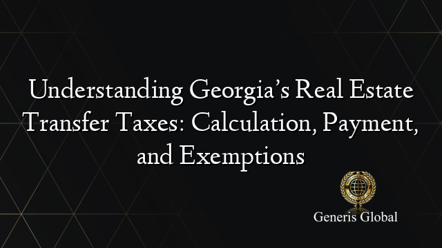 Understanding Georgia’s Real Estate Transfer Taxes: Calculation ...
