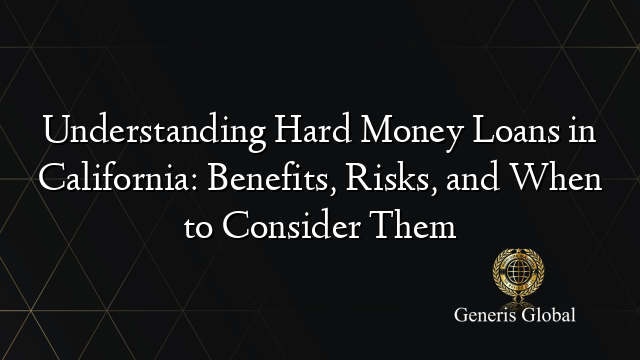 Understanding Hard Money Loans in California: Benefits, Risks, and When ...