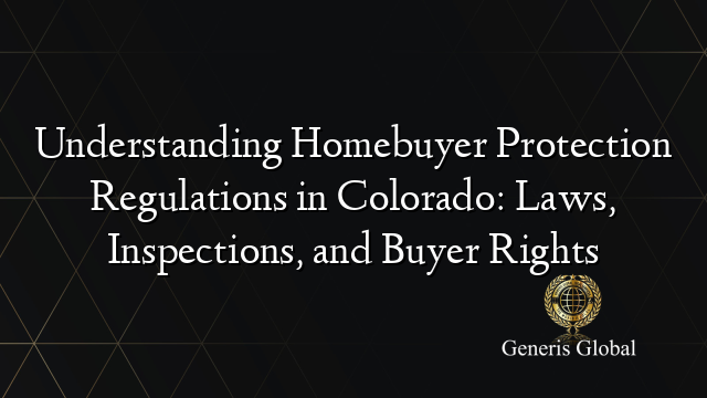 Understanding Homebuyer Protection Regulations in Colorado: Laws ...