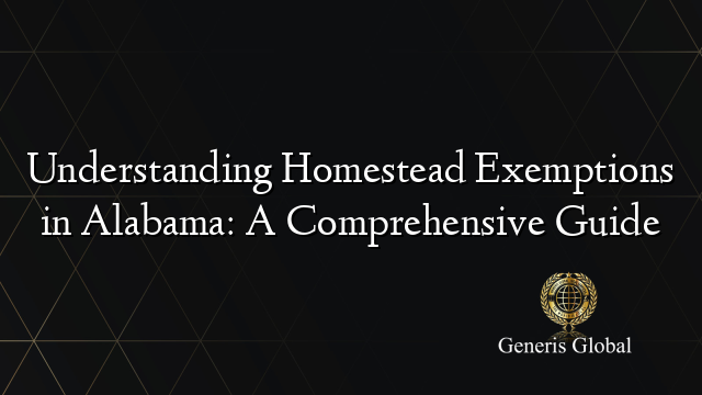 Understanding Homestead Exemptions in Alabama: A Comprehensive Guide