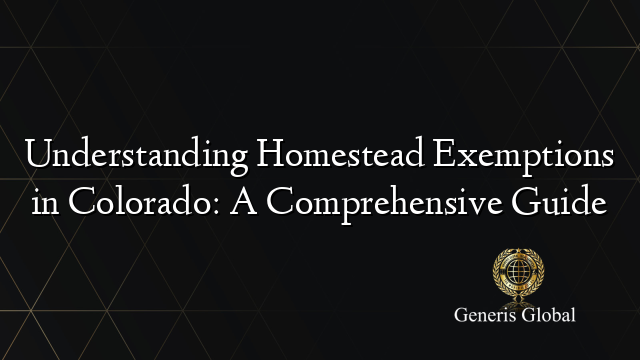 Understanding Homestead Exemptions in Colorado: A Comprehensive Guide