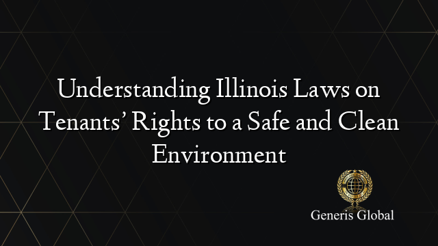 Understanding Illinois Laws on Tenants’ Rights to a Safe and Clean ...
