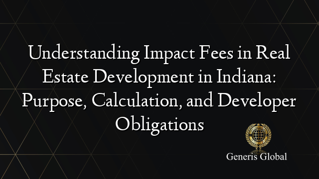 Understanding Impact Fees in Real Estate Development in Indiana ...