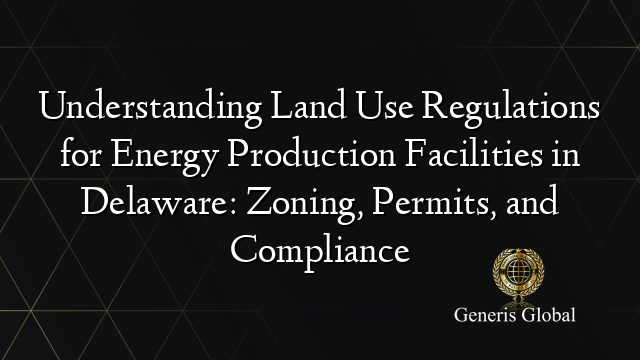 Understanding Land Use Regulations for Energy Production Facilities in ...