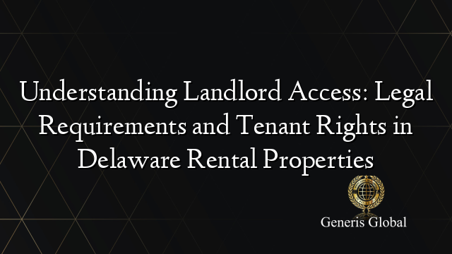 Understanding Landlord Access: Legal Requirements and Tenant Rights in ...