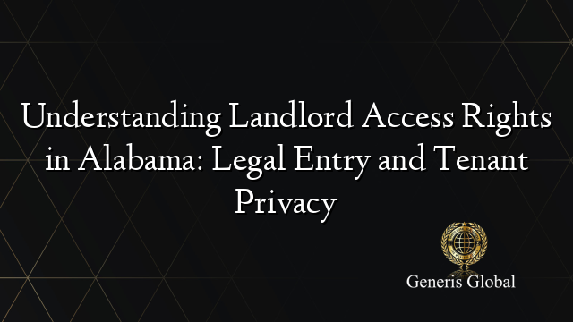 Understanding Landlord Access Rights in Alabama: Legal Entry and Tenant ...