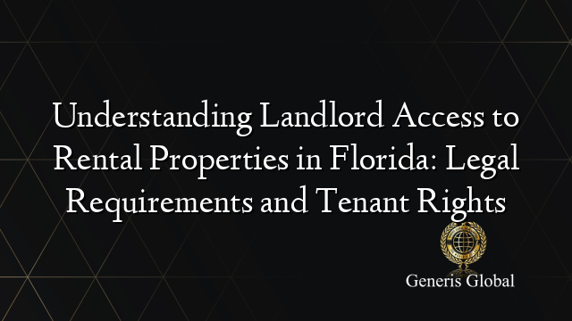 Understanding Landlord Access to Rental Properties in Florida: Legal ...