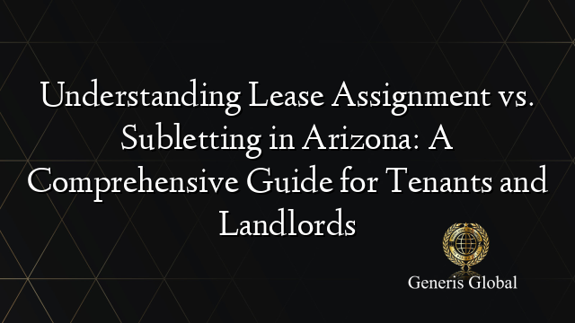 Understanding Lease Assignment vs. Subletting in Arizona: A ...