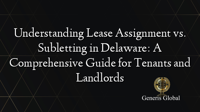Understanding Lease Assignment vs. Subletting in Delaware: A ...