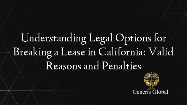 Understanding Legal Options for Breaking a Lease in California: Valid Reasons and Penalties