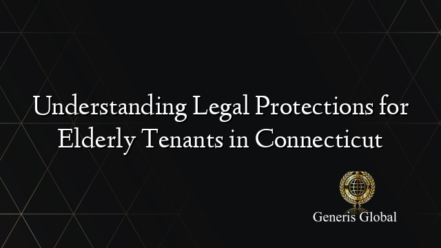 Understanding Legal Protections for Elderly Tenants in Connecticut