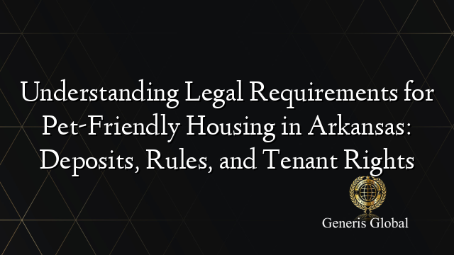 Understanding Legal Requirements for Pet-Friendly Housing in Arkansas ...