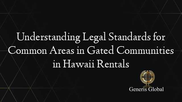 Understanding Legal Standards for Common Areas in Gated Communities in ...