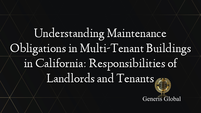 Understanding Maintenance Obligations in Multi-Tenant Buildings in California: Responsibilities ...