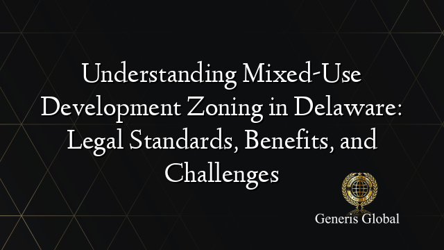 Understanding Mixed-Use Development Zoning in Delaware: Legal Standards ...