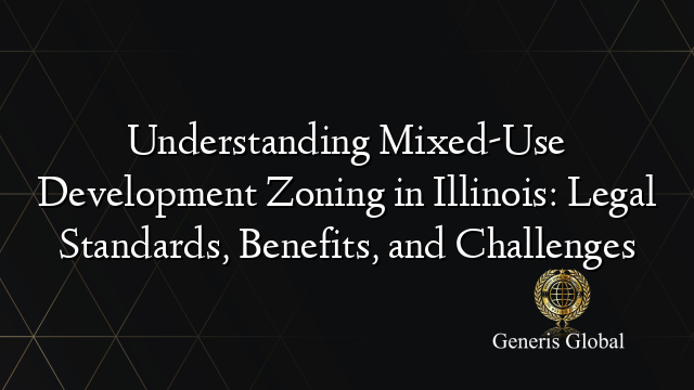 Understanding Mixed-Use Development Zoning in Illinois: Legal Standards ...